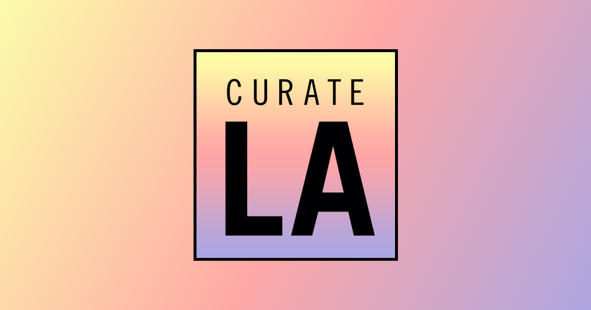 Curate LA — art openings and events in Los Angeles